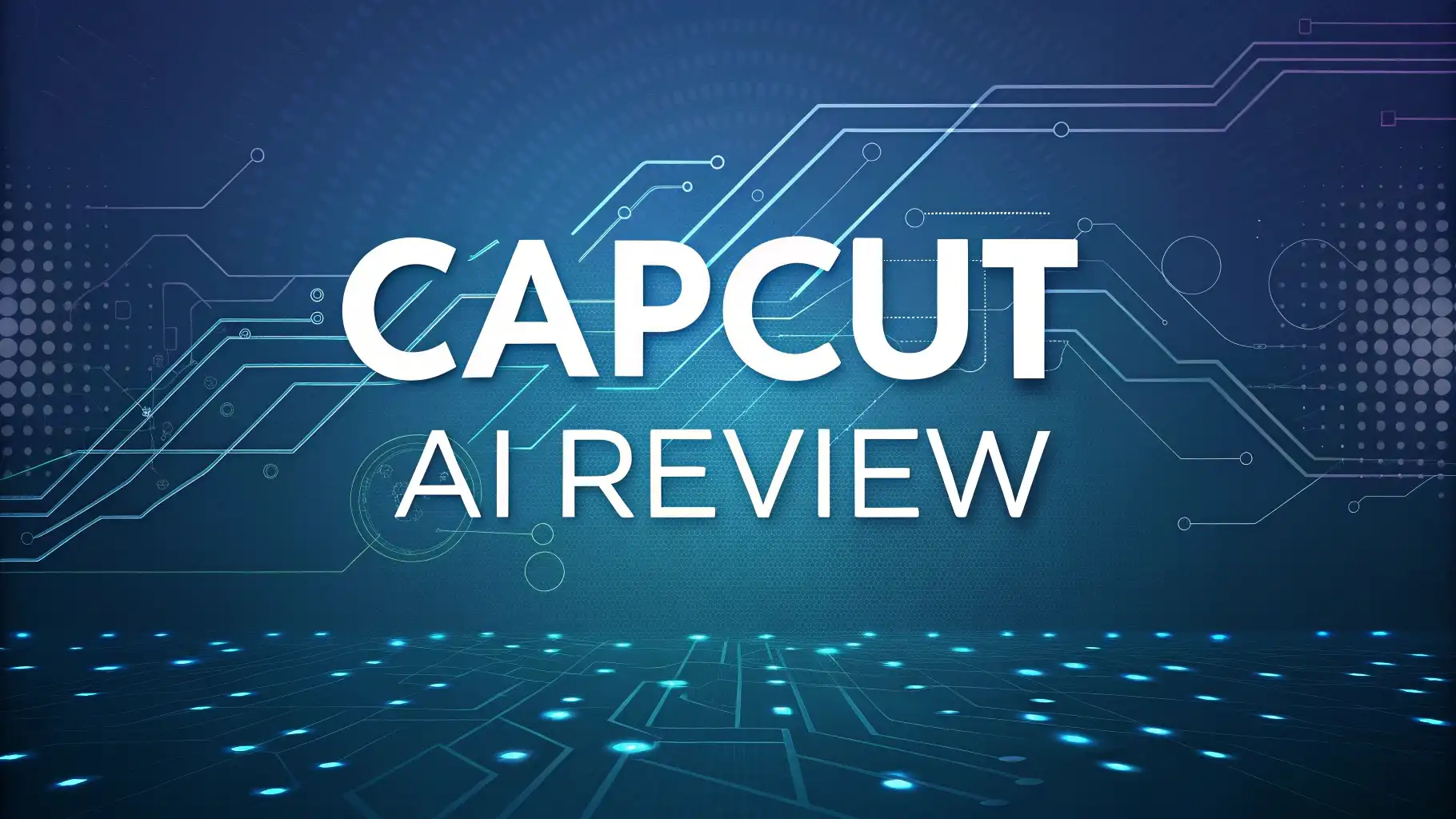 CapCut AI Review 2025: Features, Pricing, And Performance